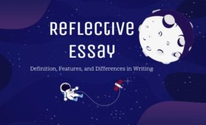 Reflective Essay: Definition, Features, and Differences in Writing