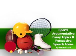 797 Sports Argumentative Essay Topics & Persuasive Speech Ideas – Wr1ter