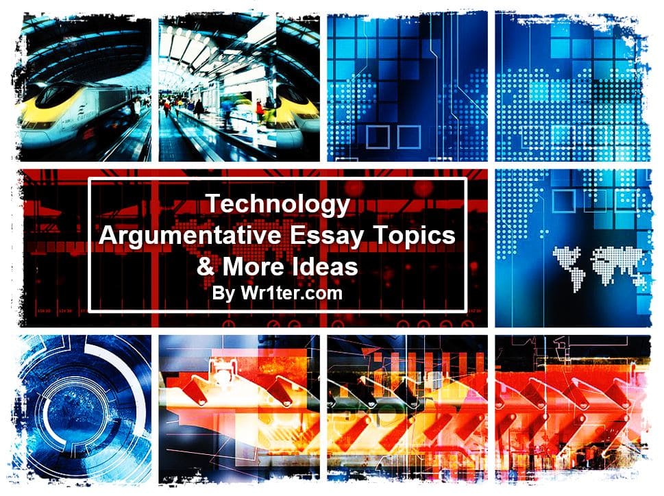 551 Technology Argumentative Essay Topics Ideas Wr1ter